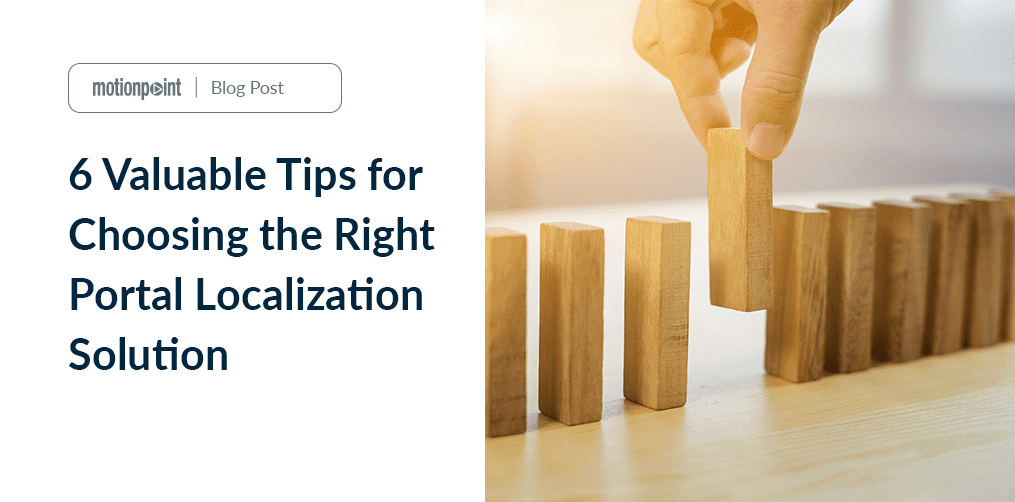 6 Valuable Tips for Choosing the Right Portal Localization Solution
