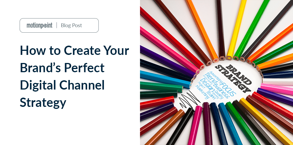 How to Create Your Brand’s Perfect Digital Channel Strategy