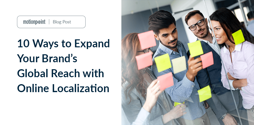 10 Ways to Expand Your Brand’s Global Reach with Online Localization