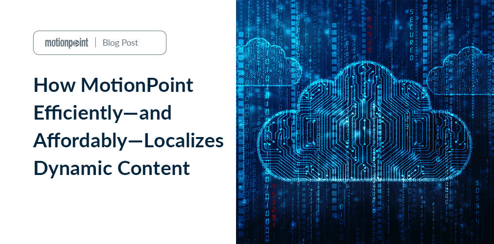 How MotionPoint Efficiently—and Affordably—Localizes Dynamic Content