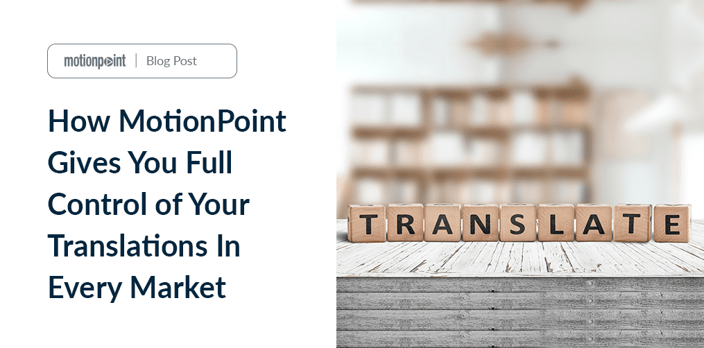 How MotionPoint Gives You Full Control of Your Translations In Every Market