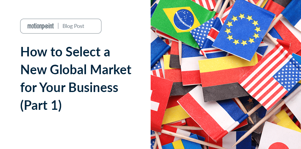 How to Select New Global Markets for Your Business (Part 1)