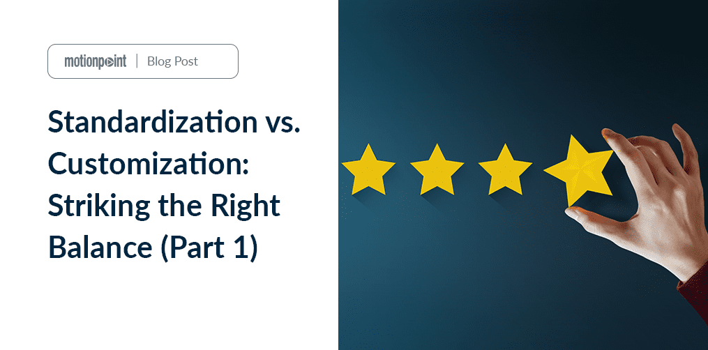 Standardization Vs Customization Striking The Right Balance Part 1 standardization-vs-customization-striking-the-right-balance-part-1