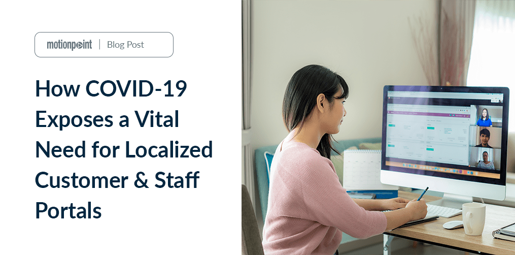 How COVID-19 Exposes a Vital Need for Localized Customer & Staff Portals