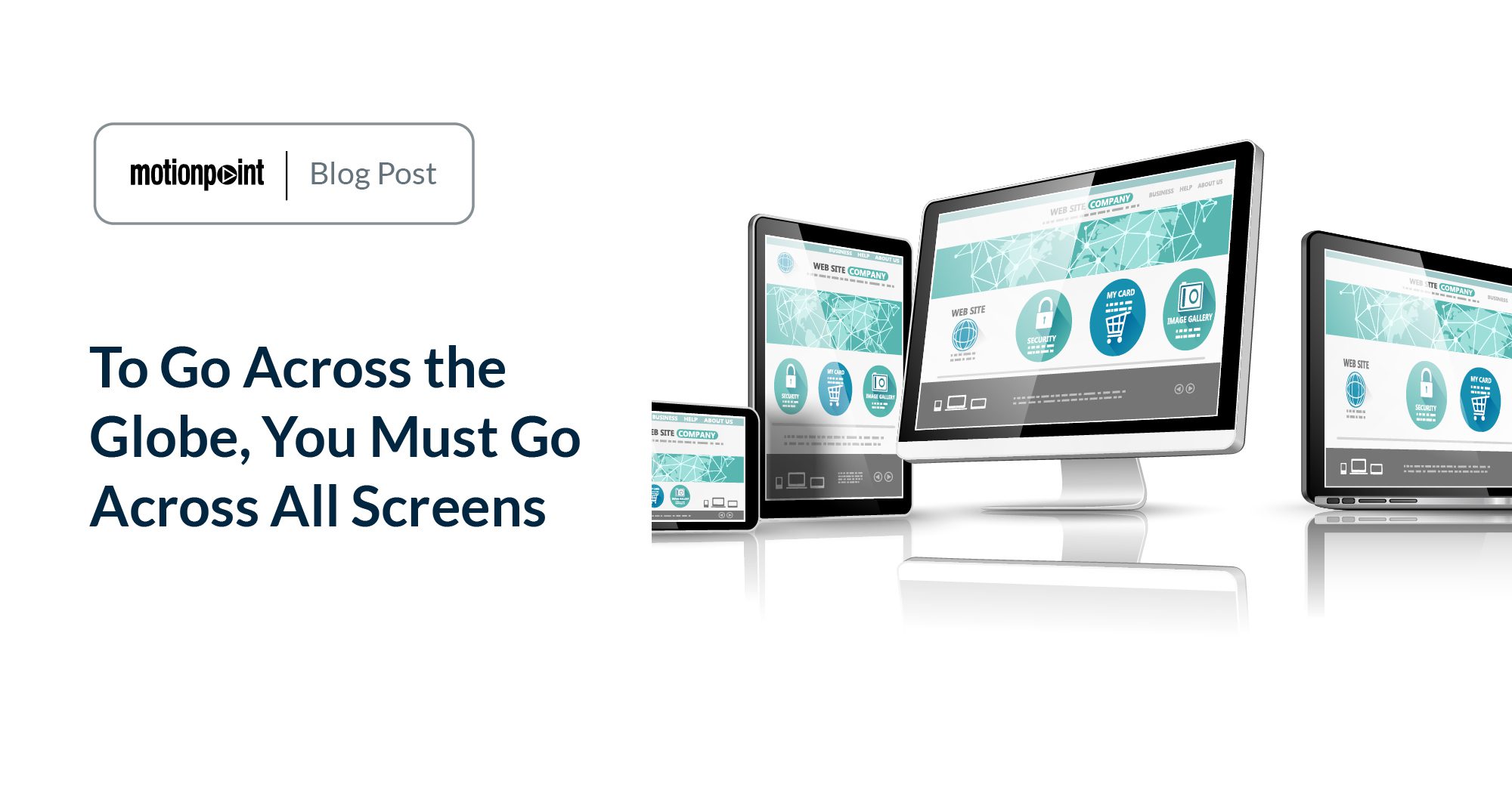 To Go Across the Globe, You Must Go Across All Screens