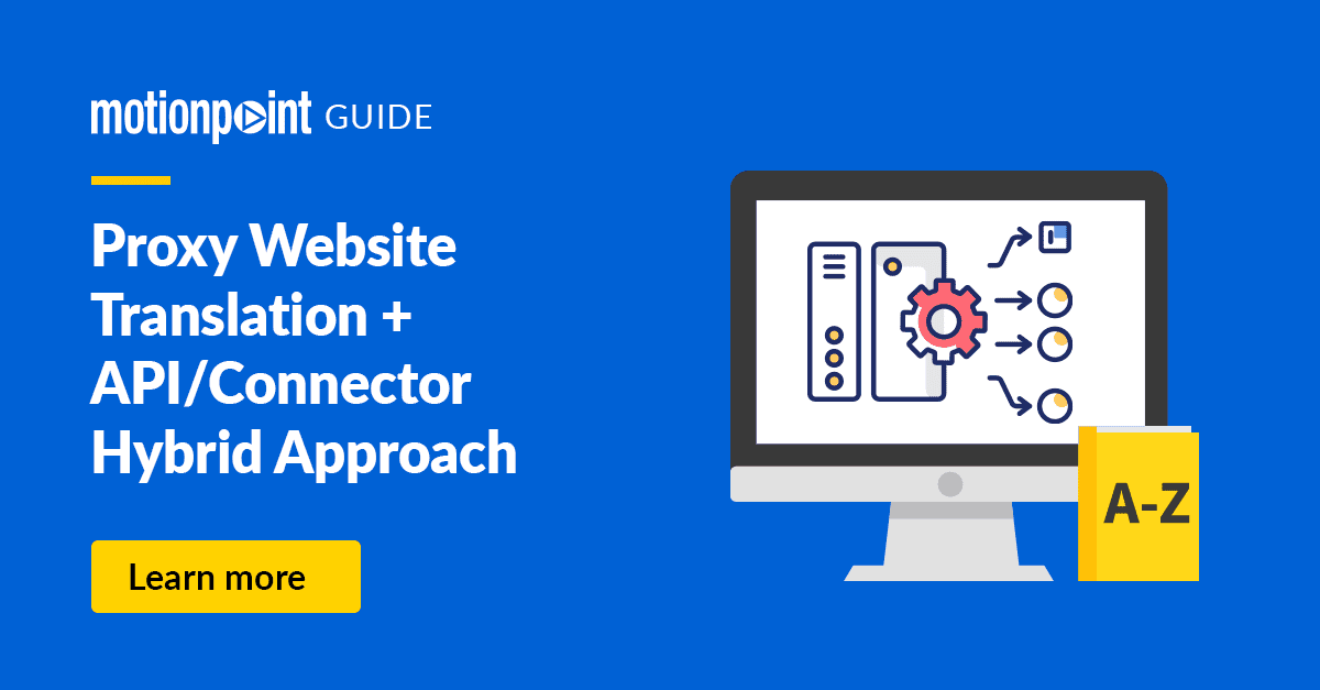 Proxy Translation, APIs, CMS Connectors for Website Localization